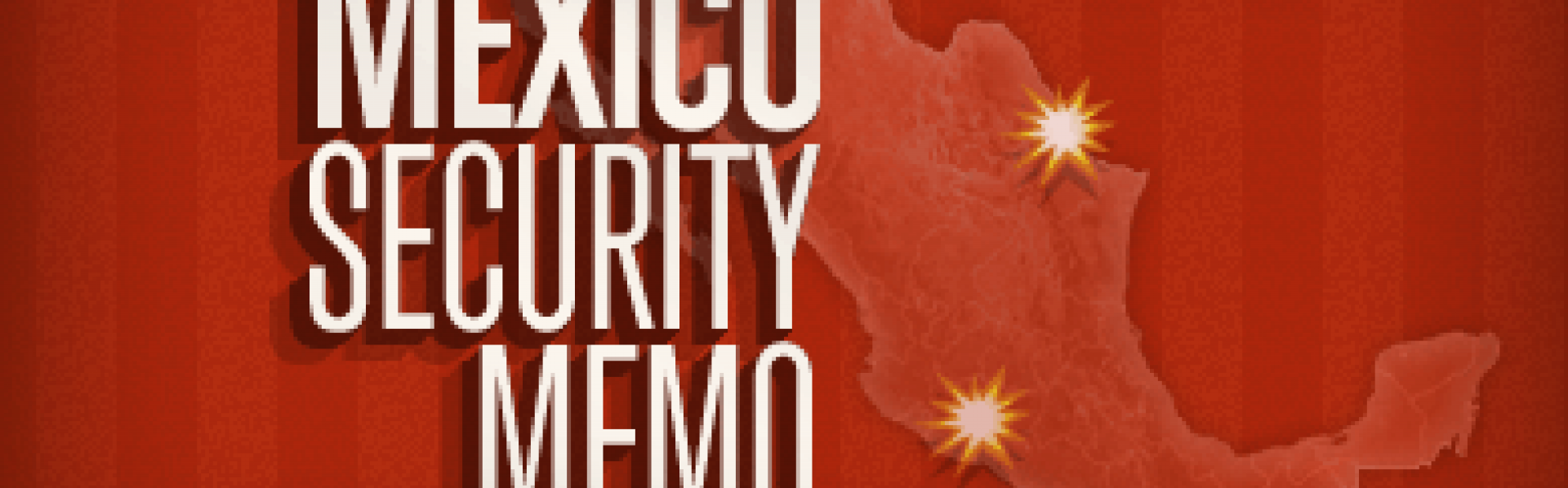 Mexico Security Memo: Tamaulipas Turf Wars